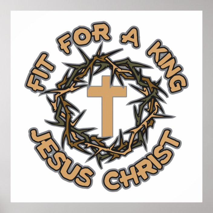 Jesus Fit for a King Poster | Zazzle.com