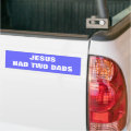 Jesus Had Two Dads Bumper Sticker | Zazzle