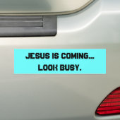 Jesus is Coming, Look Busy Bumper Sticker | Zazzle