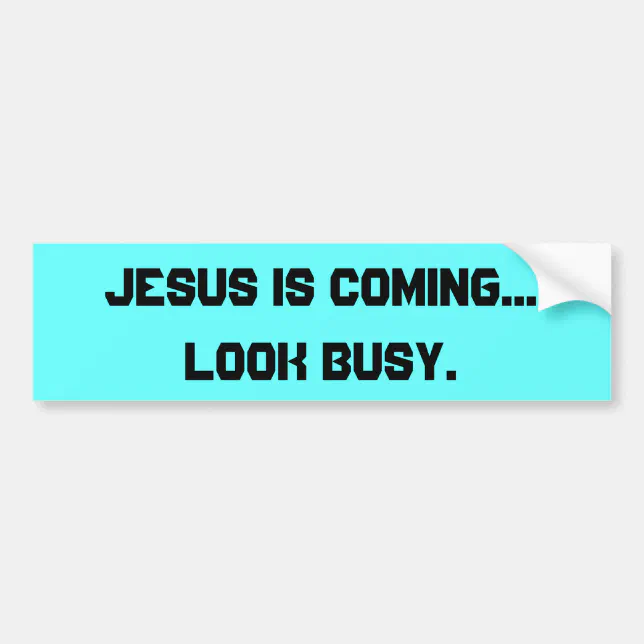 Jesus is Coming, Look Busy Bumper Sticker | Zazzle