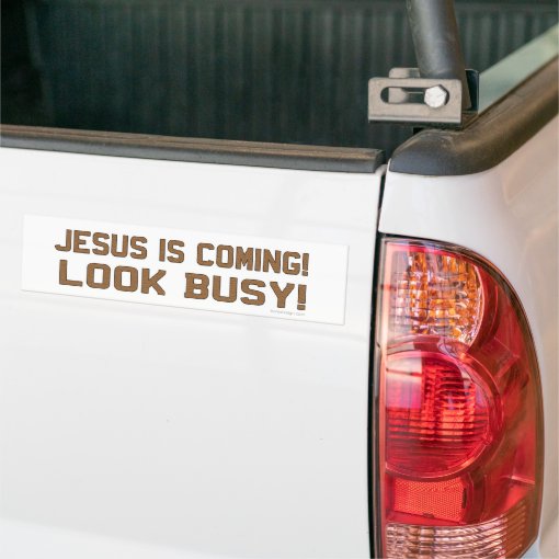 Jesus is Coming - Look Busy Bumper Sticker | Zazzle