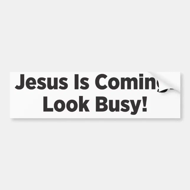 Jesus is Coming! Look Busy! Bumper Sticker | Zazzle