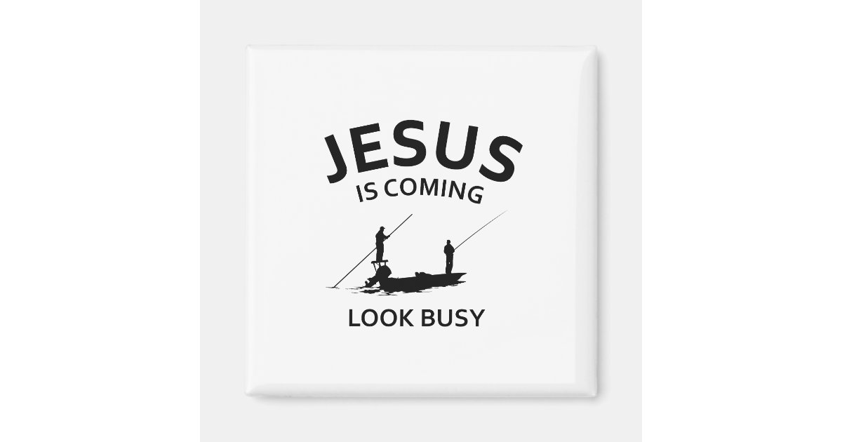 Jesus Is Coming, Look Busy Magnet | Zazzle