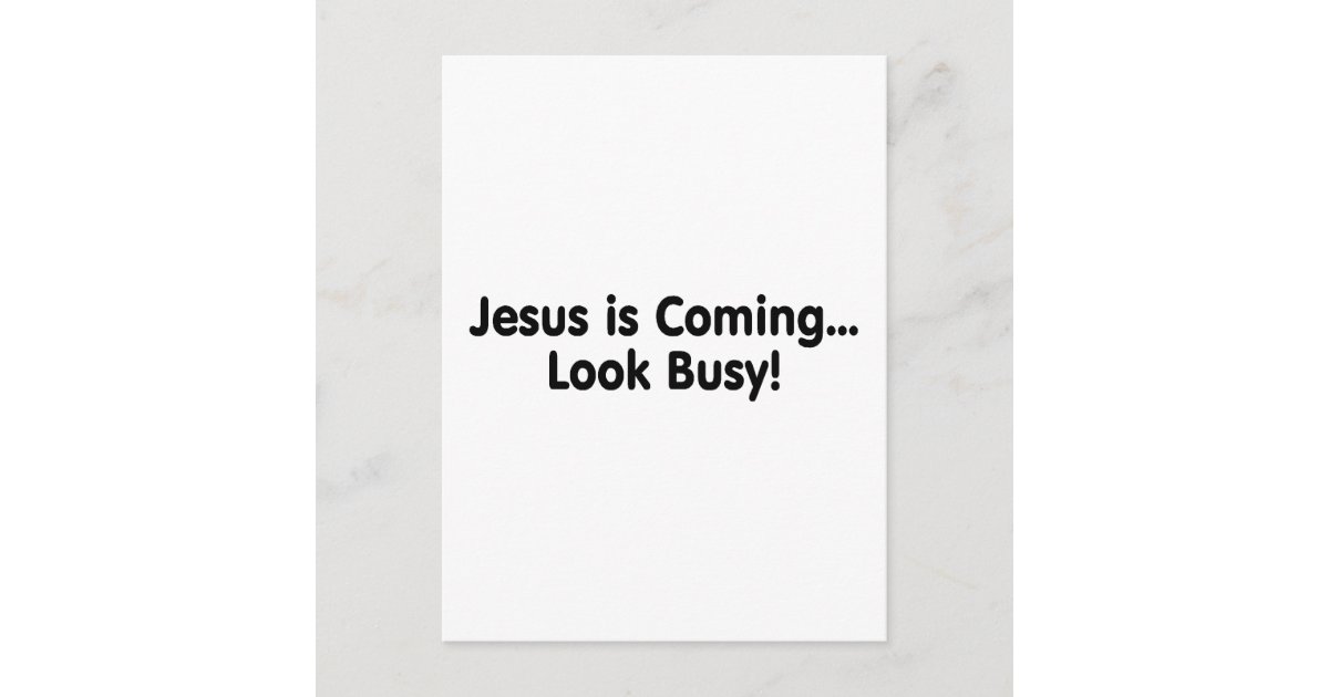 Jesus Is Coming Look Busy Postcard | Zazzle