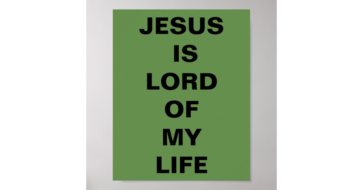 "Jesus Is Lord Of My Life" Poster | Zazzle