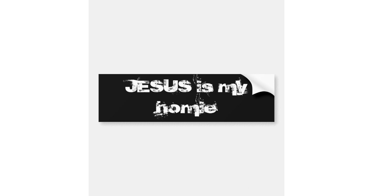 JESUS is my homie Bumper Sticker | Zazzle