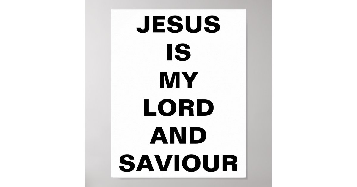 "Jesus Is My Lord And Saviour" Poster | Zazzle