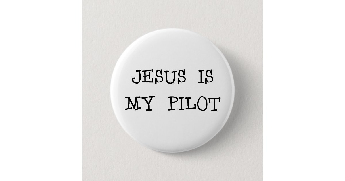 Jesus Is My Pilot Pinback Button | Zazzle