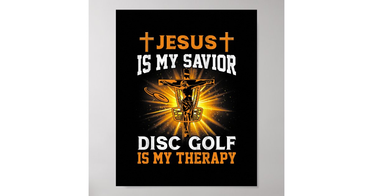 Jesus Is My Savior Disc Golf Is My Therapy Funny Poster | Zazzle