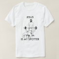 JESUS IS MY SPOTTER T-Shirt | Zazzle
