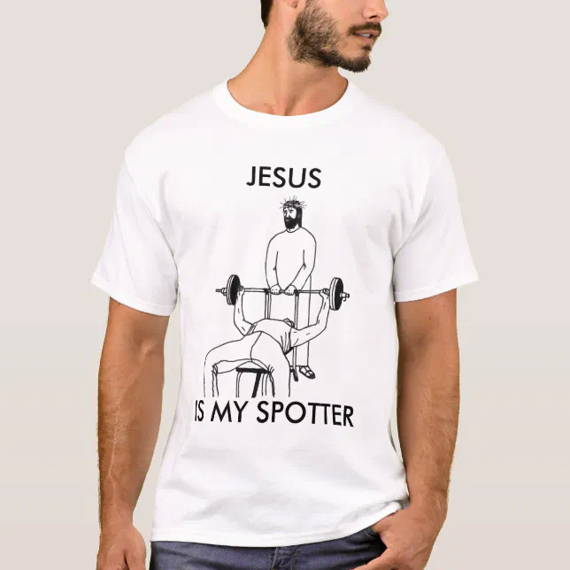 JESUS IS MY SPOTTER T-Shirt | Zazzle