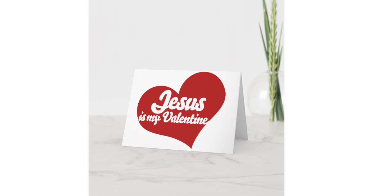 Jesus is my Valentine Holiday Card | Zazzle.com