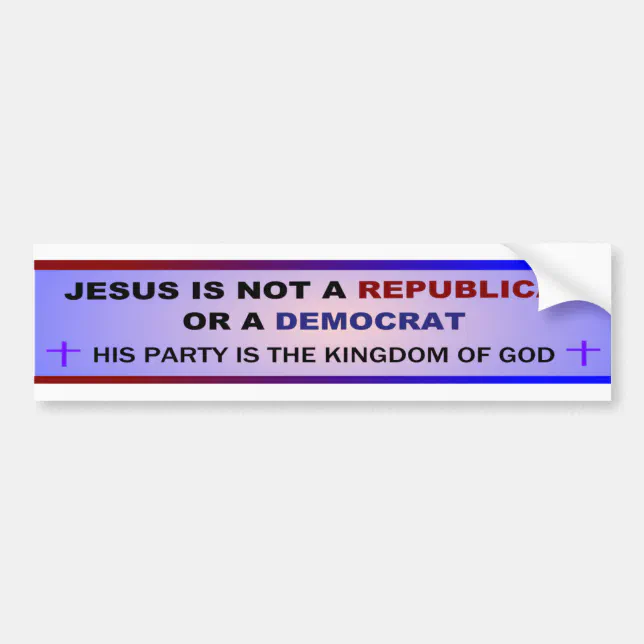 Jesus is not a Republican or Democrat Bumper Sticker | Zazzle