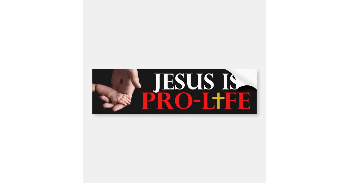 Jesus Is Pro-Life Bumper Sticker | Zazzle