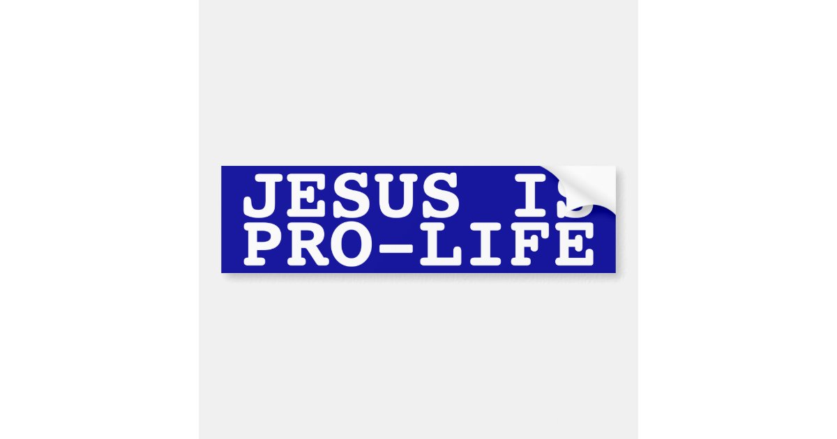 Jesus is Pro-Life Bumper Sticker | Zazzle