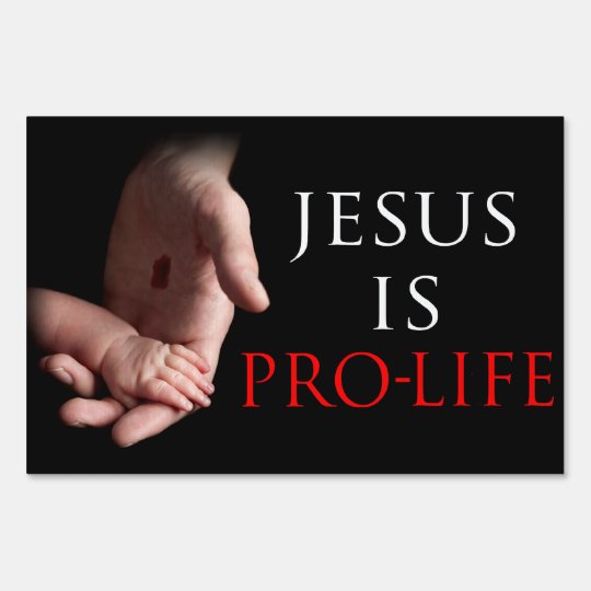 Jesus Is Pro-Life Yard Sign | Zazzle.com