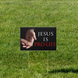 Jesus Is Pro-Life Yard Sign | Zazzle