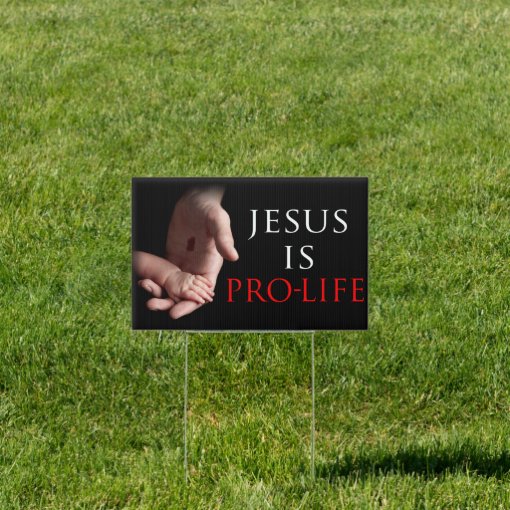 Jesus Is Pro-Life Yard Sign | Zazzle