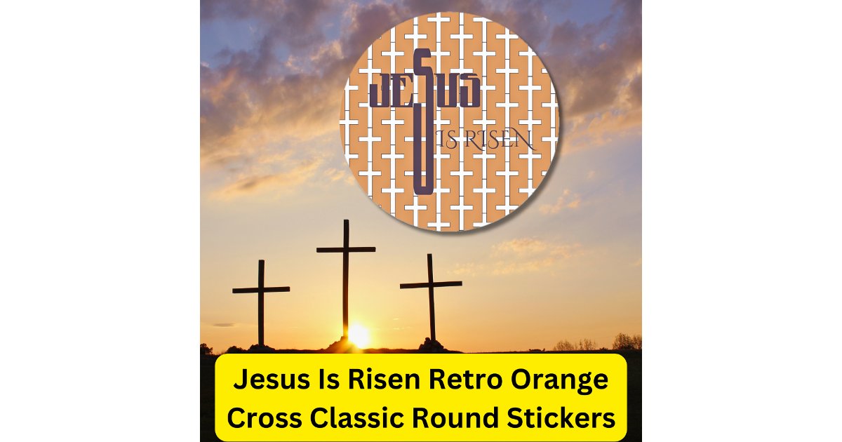 Jesus Is Risen _ Retro Orange Cross Classic Round Sticker | Zazzle