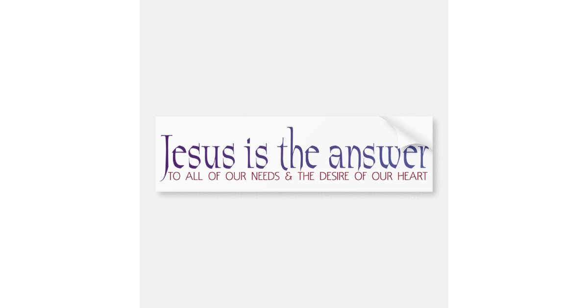 Jesus Is The Answer Bumper Sticker | Zazzle
