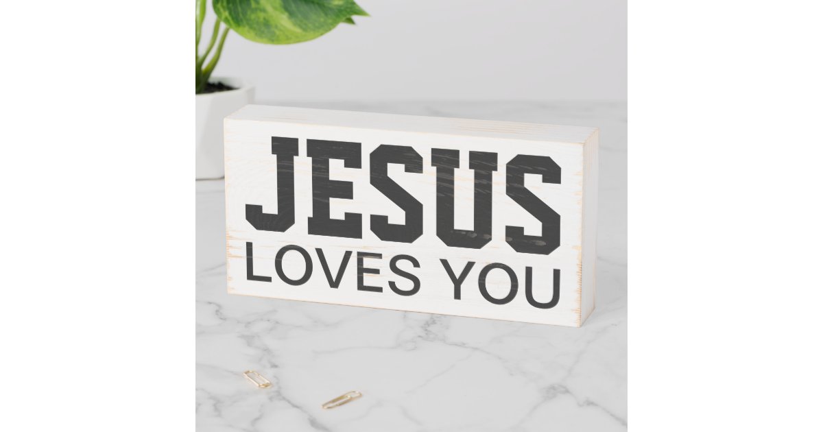 Jesus Loves You Motivational Typography Wooden Box Sign | Zazzle