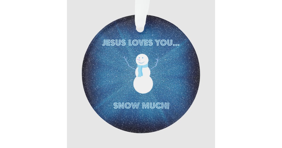 Jesus Loves You Snow Much! Christian Snowman Blue Ornament | Zazzle