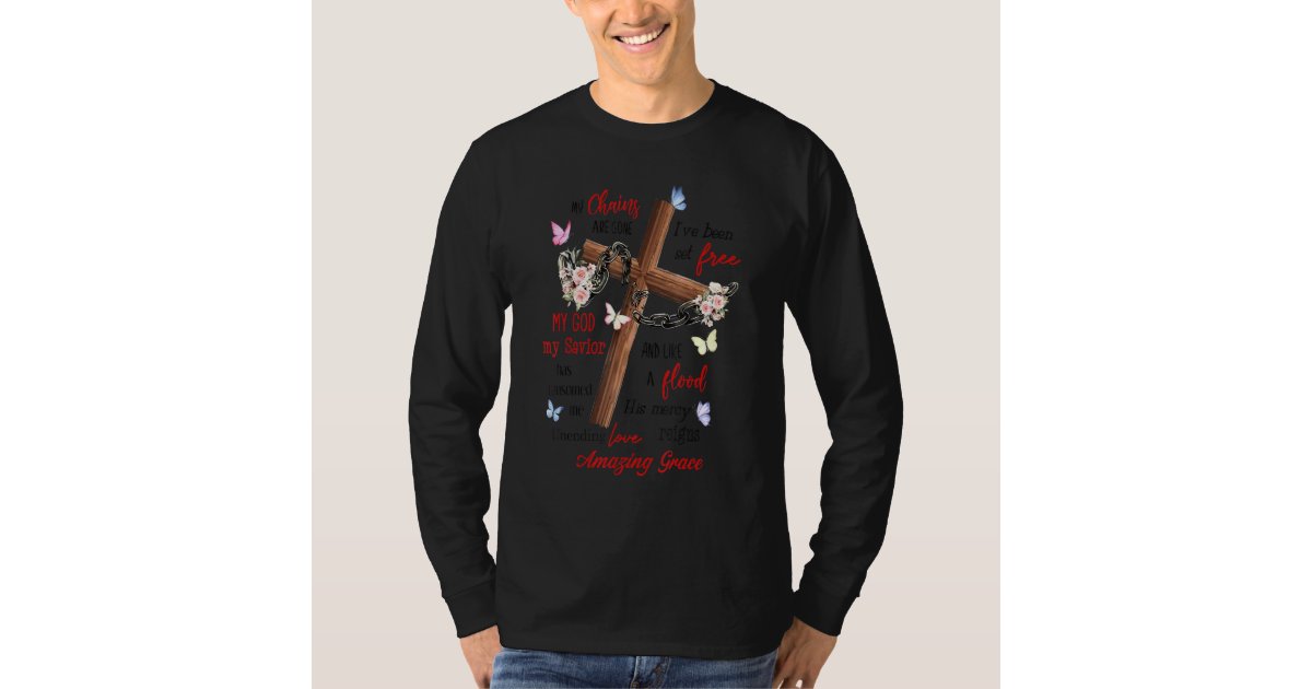 Jesus My Chains Are Gone I've Been Set Free My God T-Shirt | Zazzle