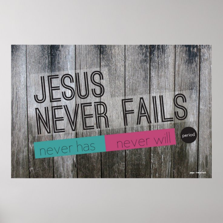 Jesus Never Fails Christian Poster | Zazzle