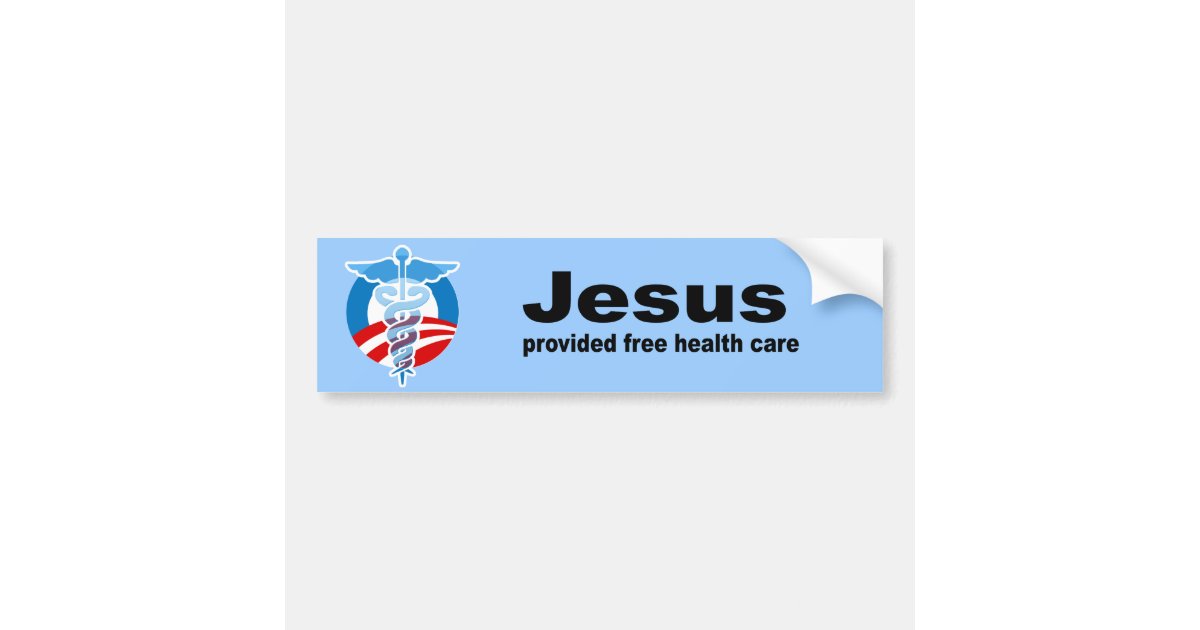 Jesus provided free healthcare bumper sticker | Zazzle