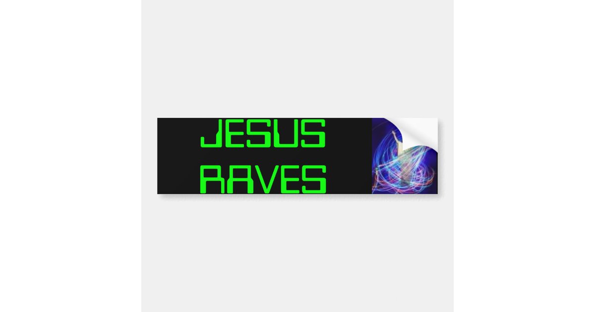 jesus rave, JESUS RAVES Bumper Sticker | Zazzle