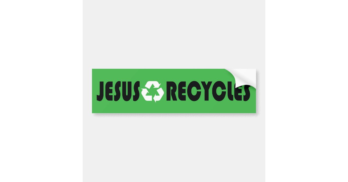 Jesus Recycles Bumper Sticker | Zazzle