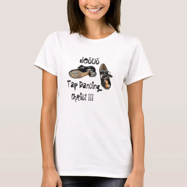 Jesus Tap Dancing Christ Blasphemous Funny T-Shirt | Zazzle