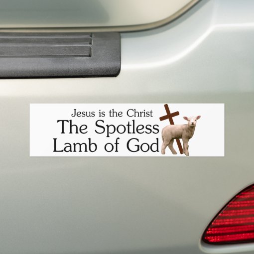 Jesus the Christ, spotless lamb of God Bumper Sticker | Zazzle