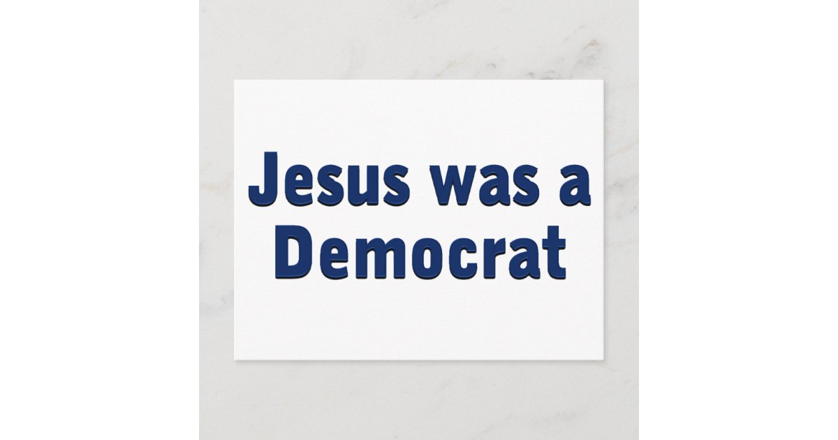 Jesus was a Democrat Postcard | Zazzle