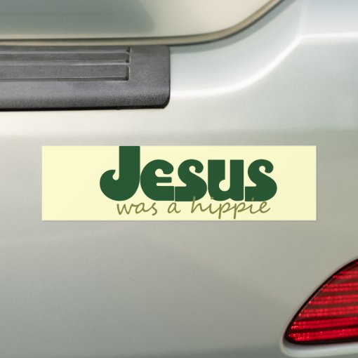Jesus was a hippie bumper sticker | Zazzle
