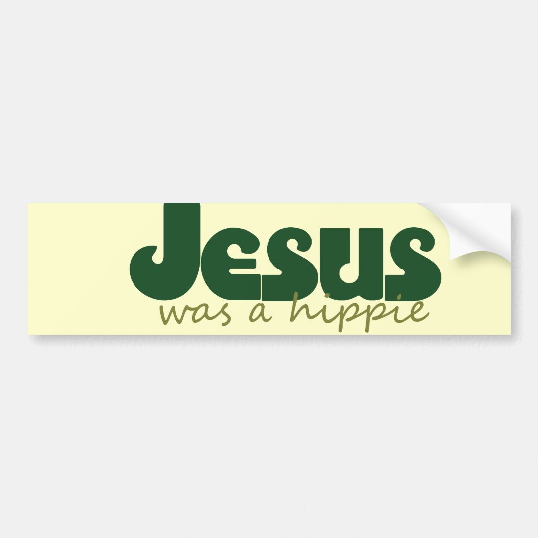 Jesus was a hippie bumper sticker | Zazzle