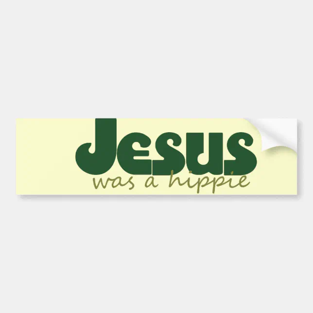 Jesus was a hippie bumper sticker | Zazzle