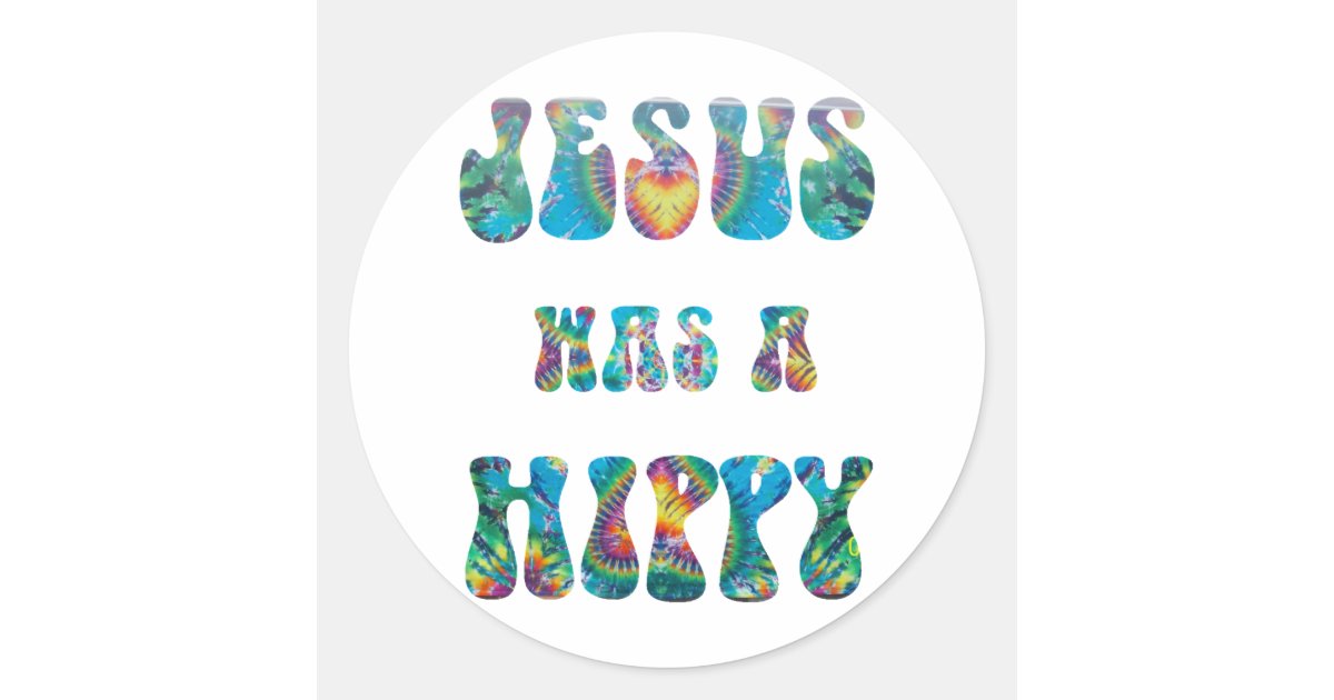 Jesus was a Hippy -- Tie Dye Classic Round Sticker | Zazzle
