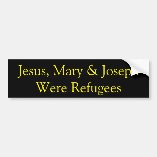 Jesus was a refugee bumper sticker IV | Zazzle