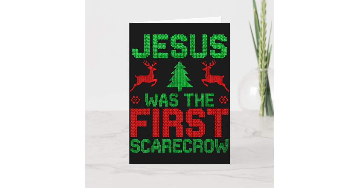 Jesus Was The First-scarecrow Reindeer Ugly Sweate Card | Zazzle