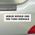 JESUS WOULD USE HIS TURN SIGNALS BUMPER STICKER | Zazzle