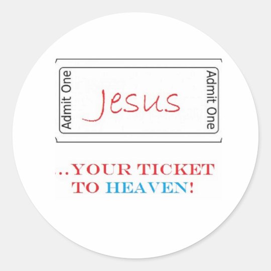 Jesus...Your Ticket to Heaven! Classic Round Sticker | Zazzle.com