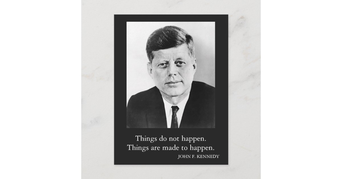 JFK John F. Kennedy Quote Things do not happen Postcard | Zazzle