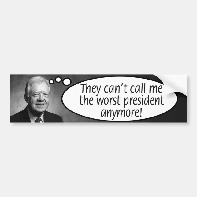 Jimmy Carter: They can't call me the worst... Bumper Sticker | Zazzle