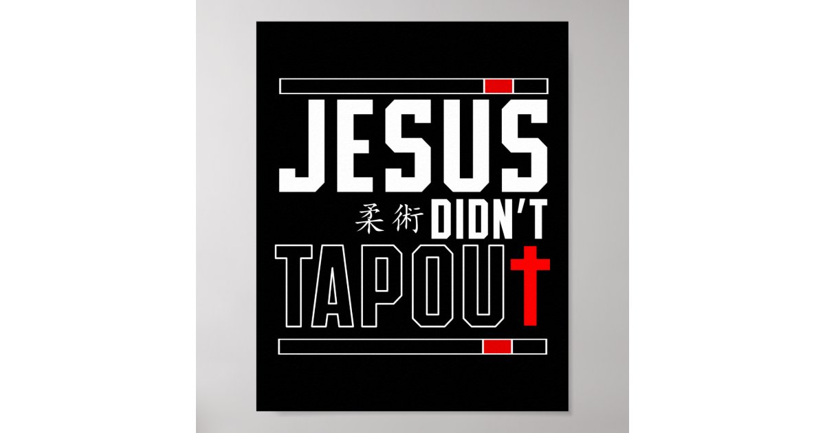Jiu Jitsu Bjj Jesus Didn'T Tap Out Jesus Faith Poster | Zazzle