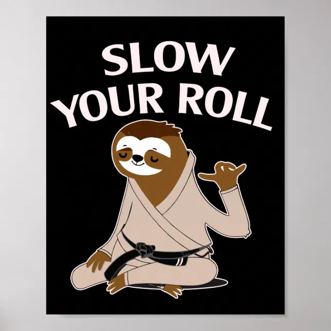 Jiu Jitsu Slow Your Roll Sloth Brazilian Jujitsu Poster | Zazzle