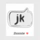 jk just kidding Speech Bubble Vinyl Sticker | Zazzle