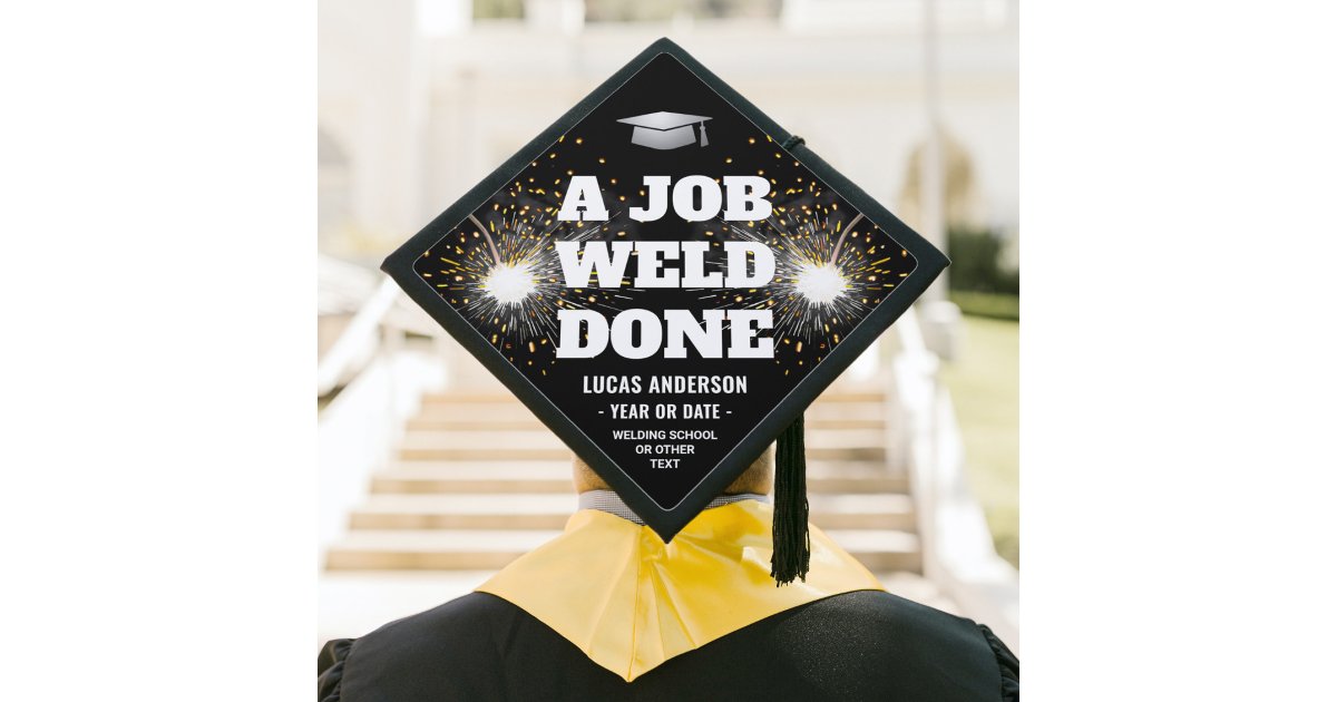 Job Weld Done Welding School Welder Torch & Sparks Graduation Cap ...