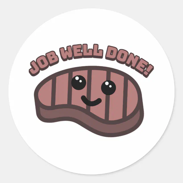 Job well done! Cute well-done steak cartoon Classic Round Sticker | Zazzle