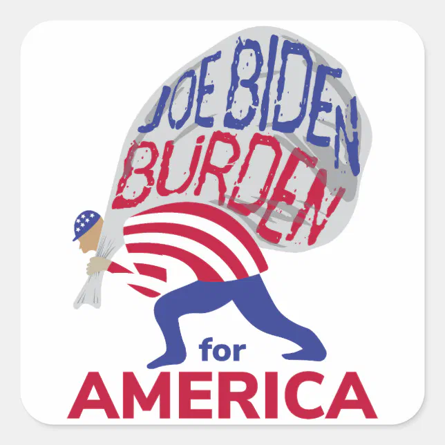 Joe Biden Burden for America Square Sticker | Zazzle